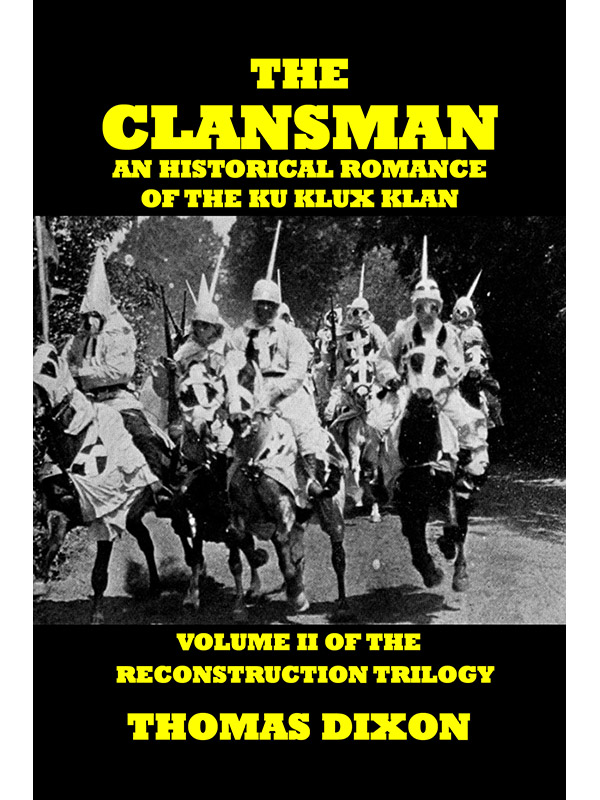 The Clansman—An Historical Romance of the Ku Klux Klan – Ostara ...
